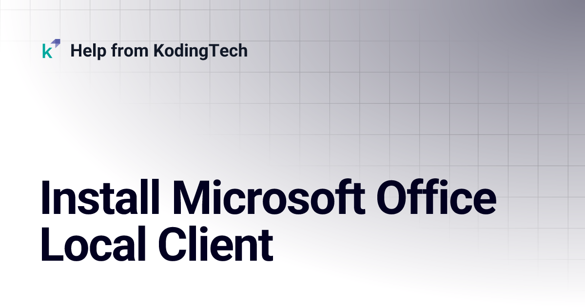 Install Microsoft Office Local Client | Help from KodingTech